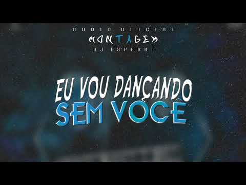 MTG EU VOU DANÇANDO SEM VOCÊ, DANÇO DANÇO SEM VOCÊ ( DJ Esparki )