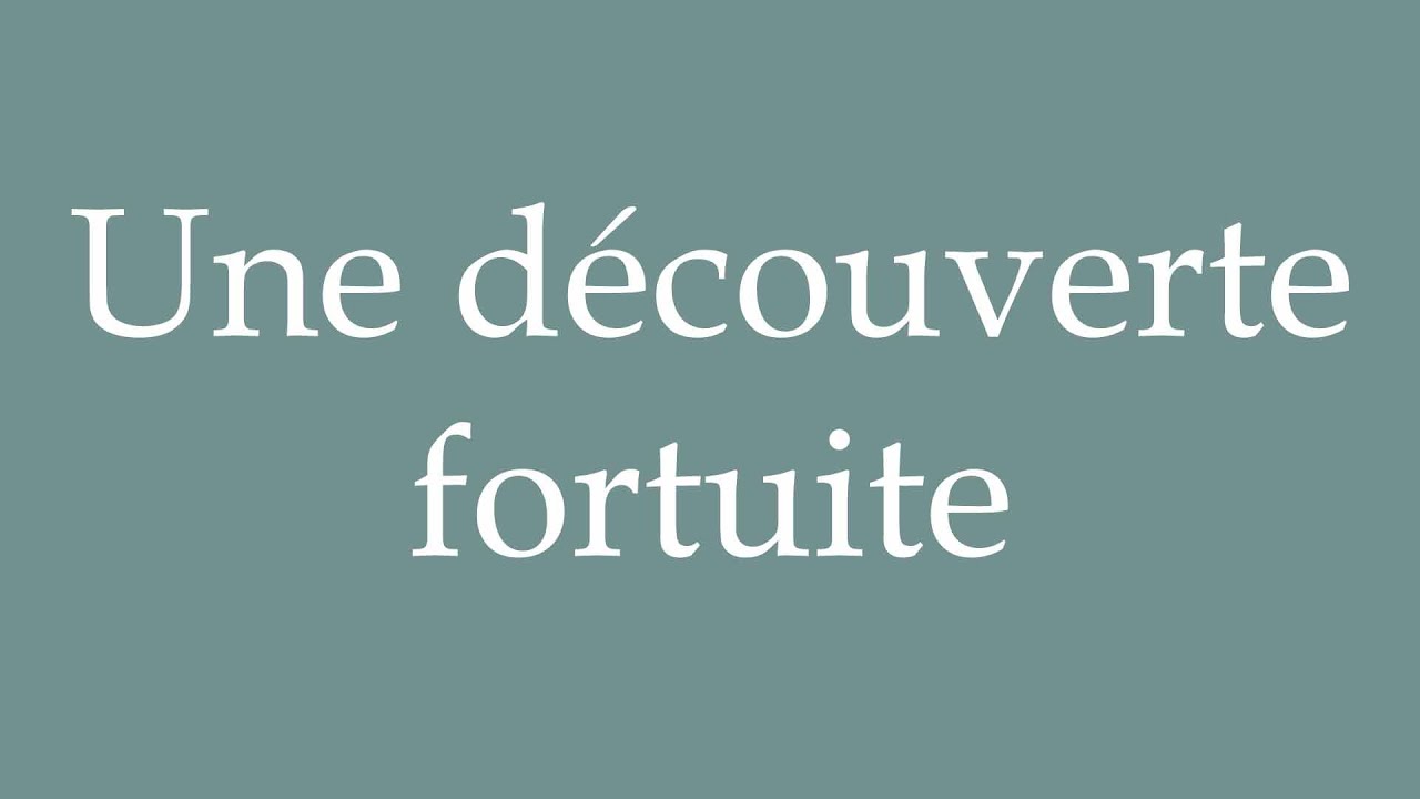 How to Pronounce ''Une découverte fortuite'' (A fortuitous discovery ...