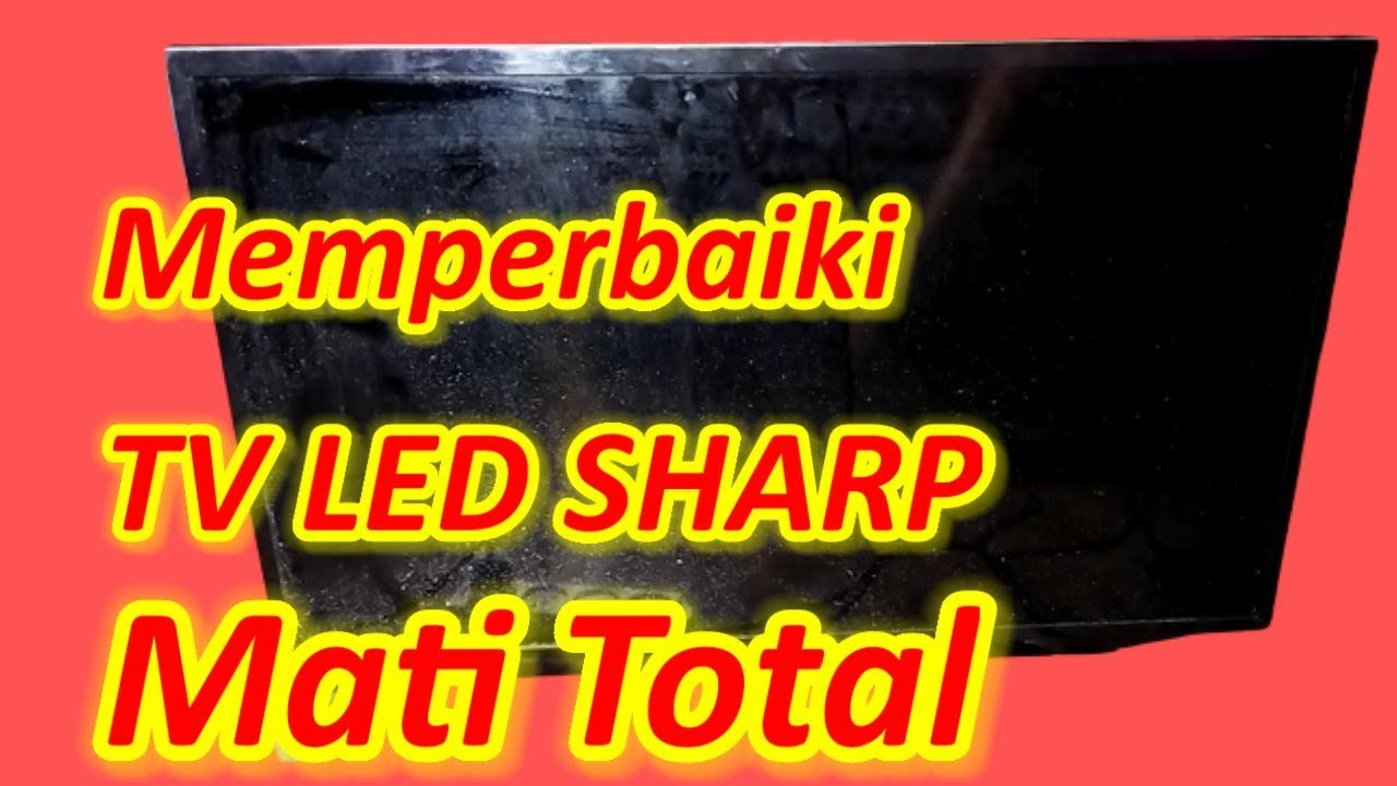 Memperbaiki TV Sharp LED Mati Total - YouTube