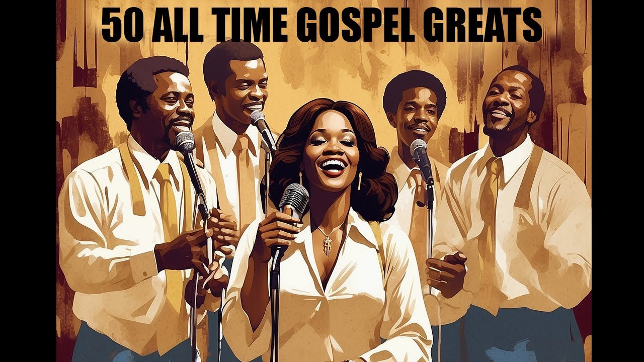 50 ALL TIME GOSPEL GREATS [ Old School Gospel, Classic Gospel ] - YouTube