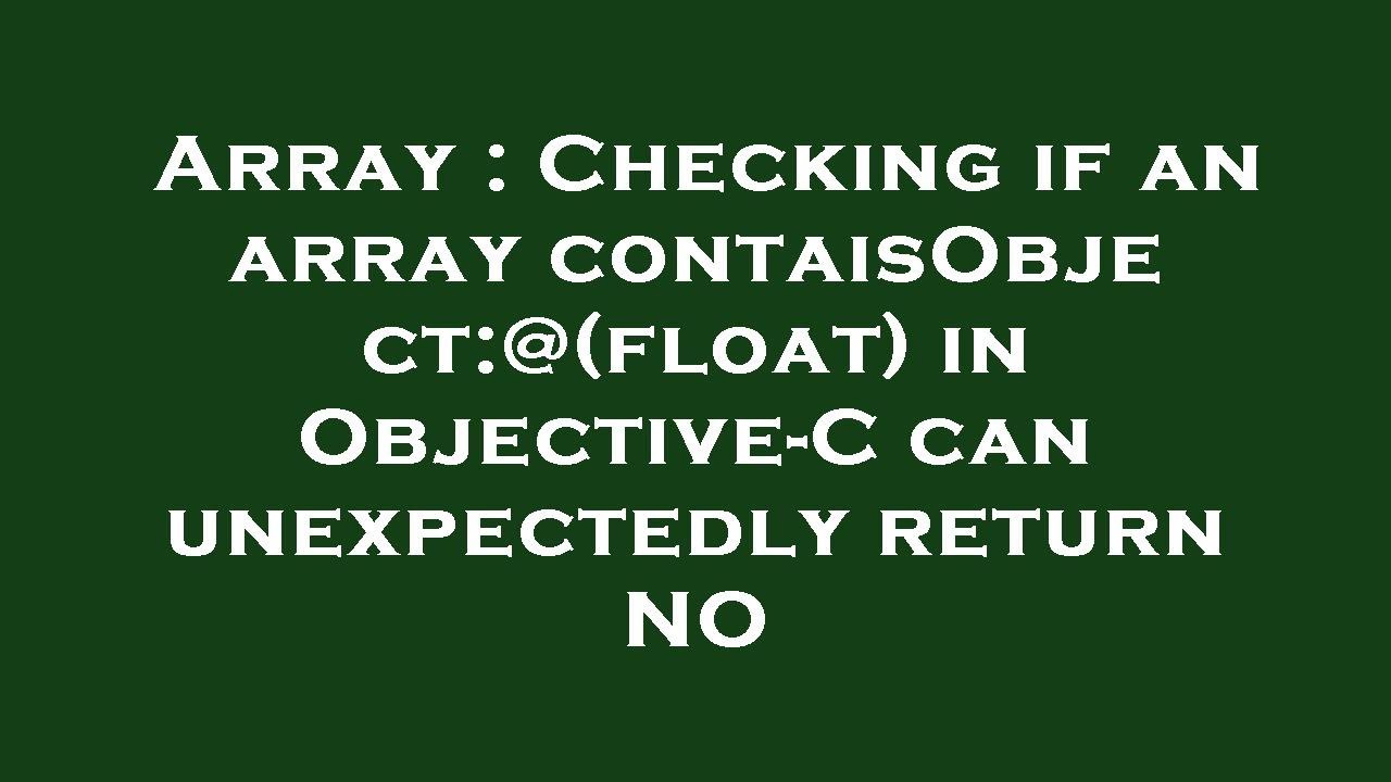 Array Checking If An Array Contaisobjectfloat In Objective C Can Unexpectedly Return No 0655