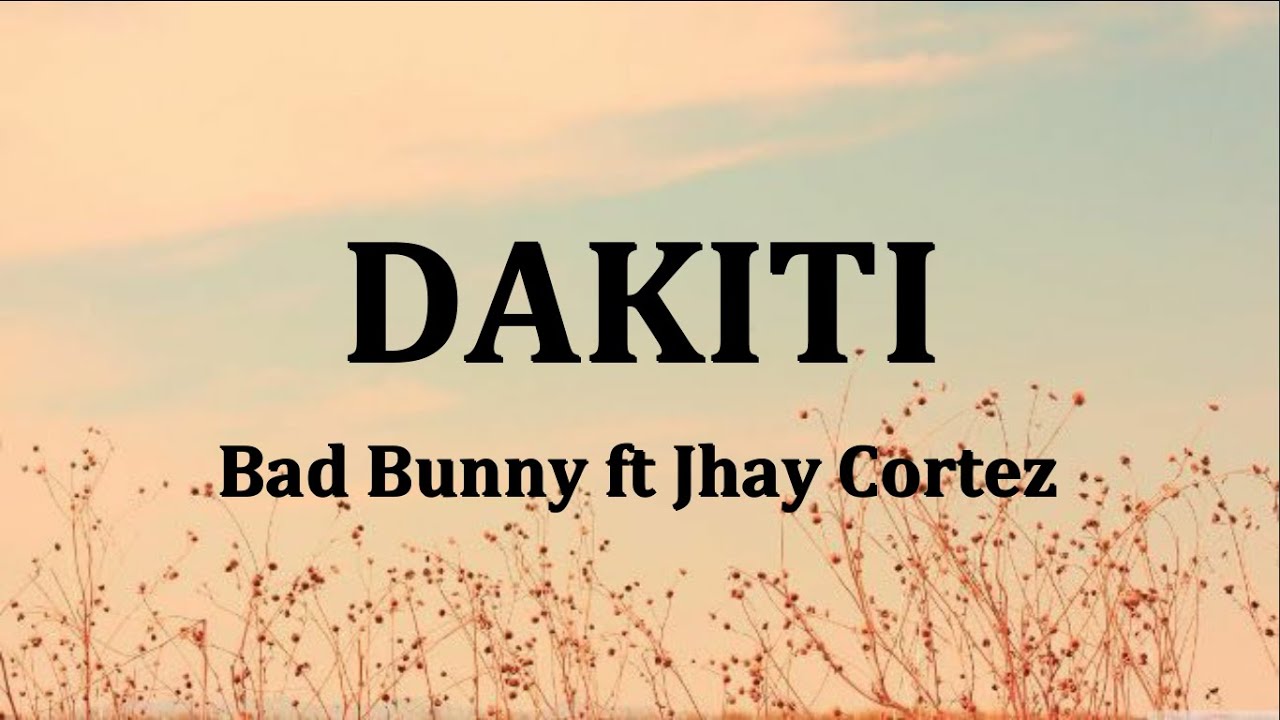 DAKITI lETRA -BAD BUNNY FT JHAY CORTEZ - YouTube