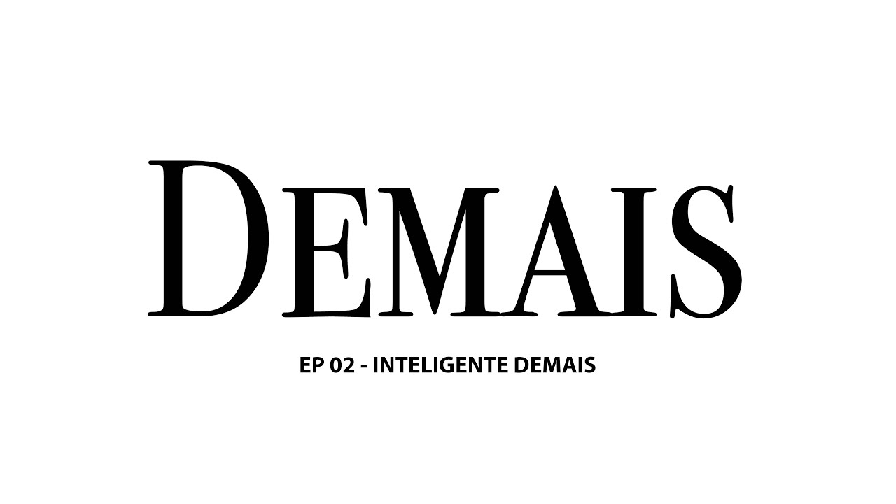 DEMAIS | Ep. 02 - Inteligente Demais - YouTube