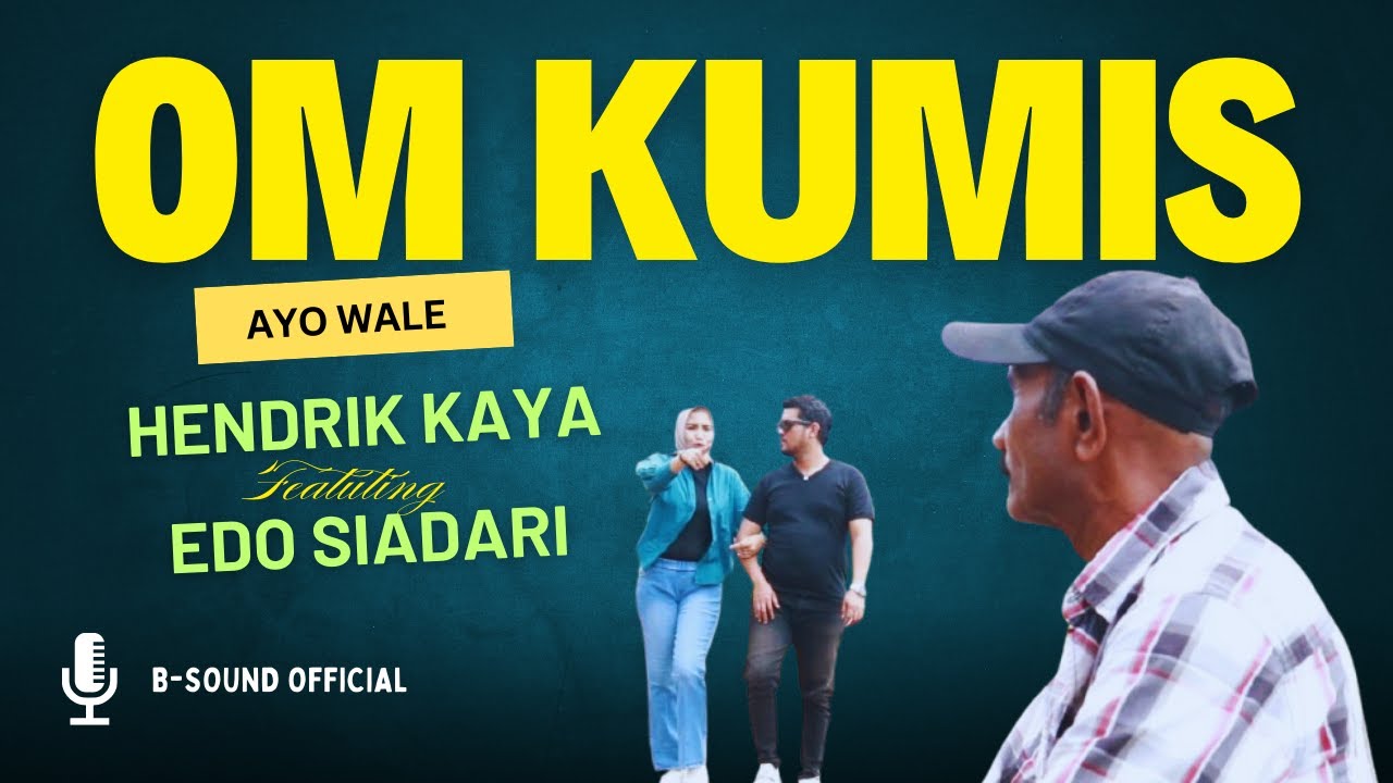 OM KUMIS (AYO WALE) - HENDRIK KAYA Featuring EDO SIADARI Cipt. Hendrik ...