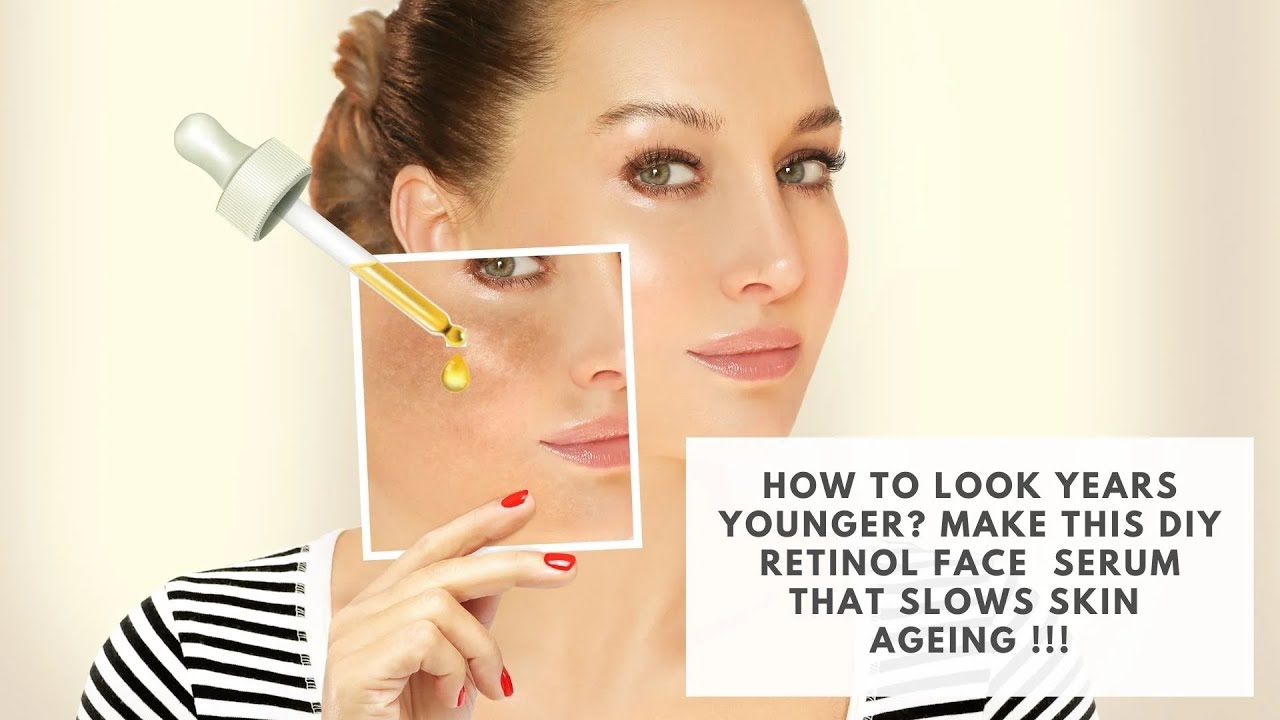 How To Look Years Younger? Make this DIY retinol face Serum That Slows ...