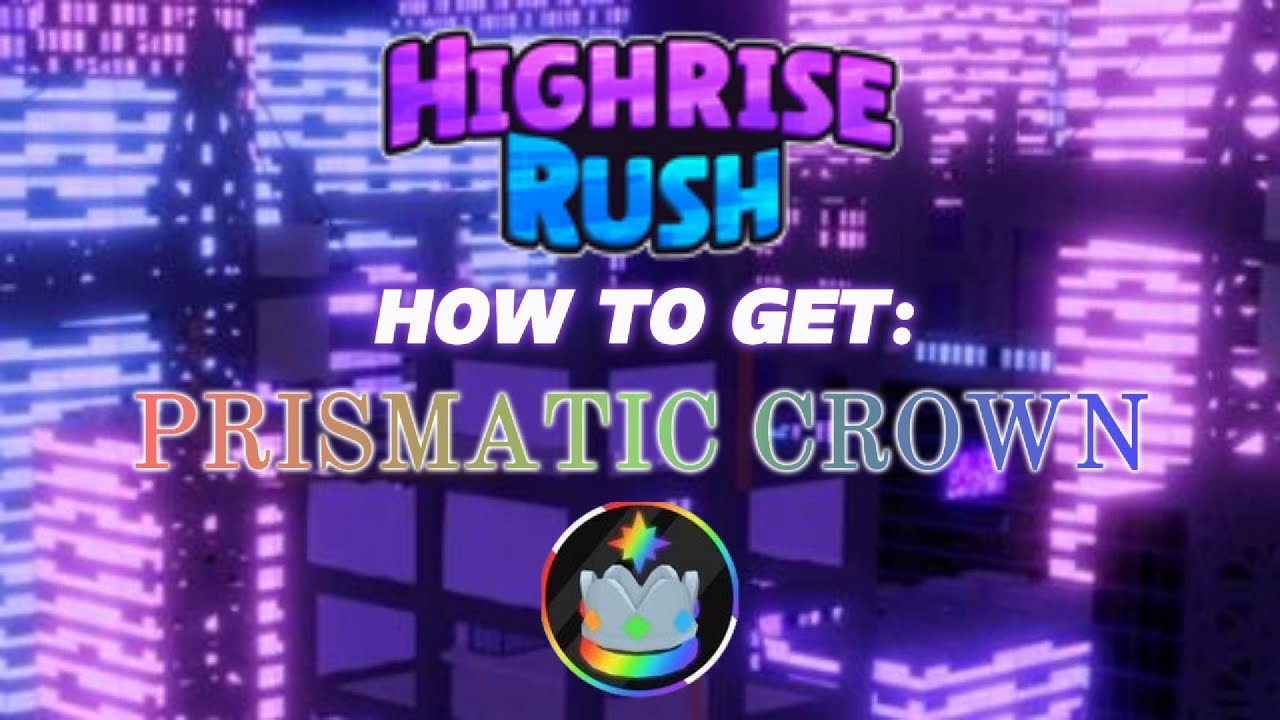 HOW TO GET PRISMATIC CROWN - Roblox High Rise Rush - YouTube