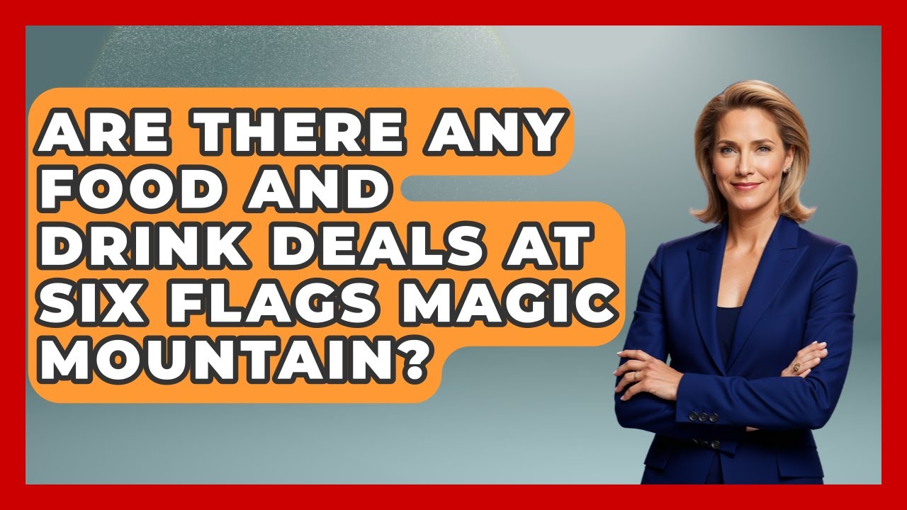 Are There Any Food And Drink Deals At Six Flags Magic Mountain ...