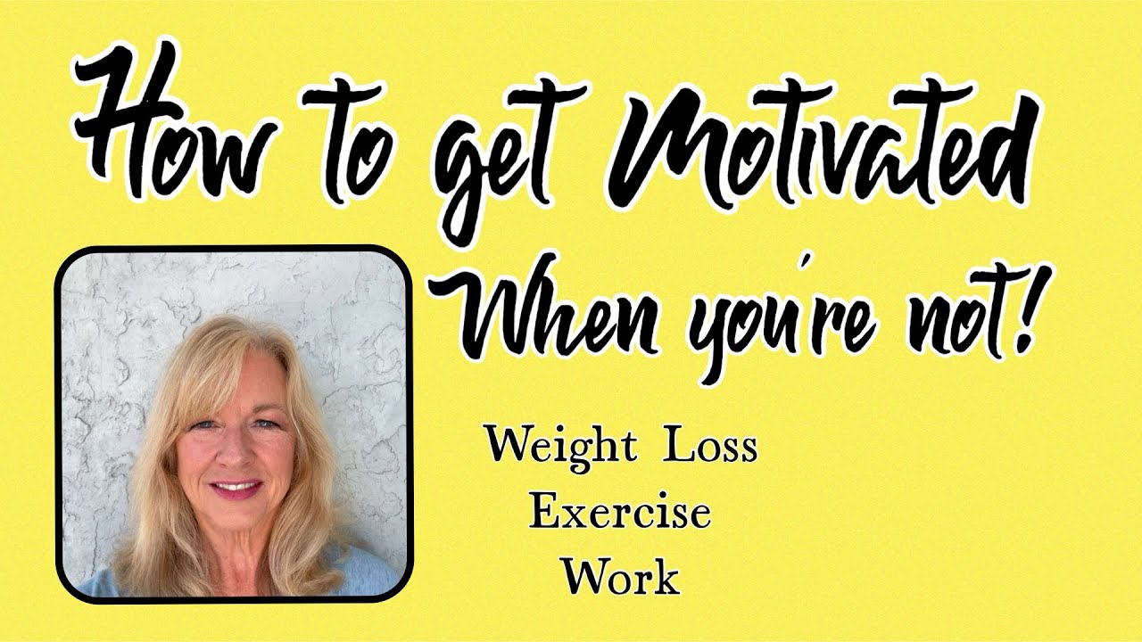 How to Get Motivated When You’re Not! Weight Loss, Exercise, Work, House Work - YouTube