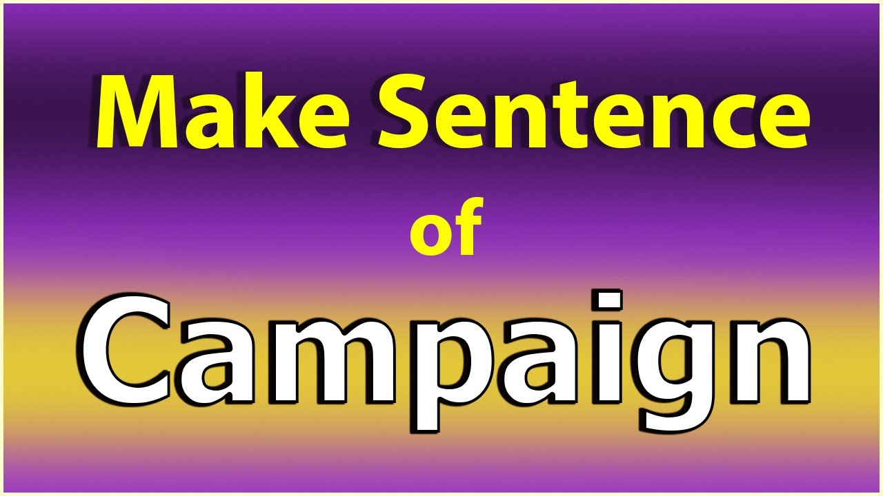Make Sentence of Campaign. Campaign in a Sentence. Campaign use in ...