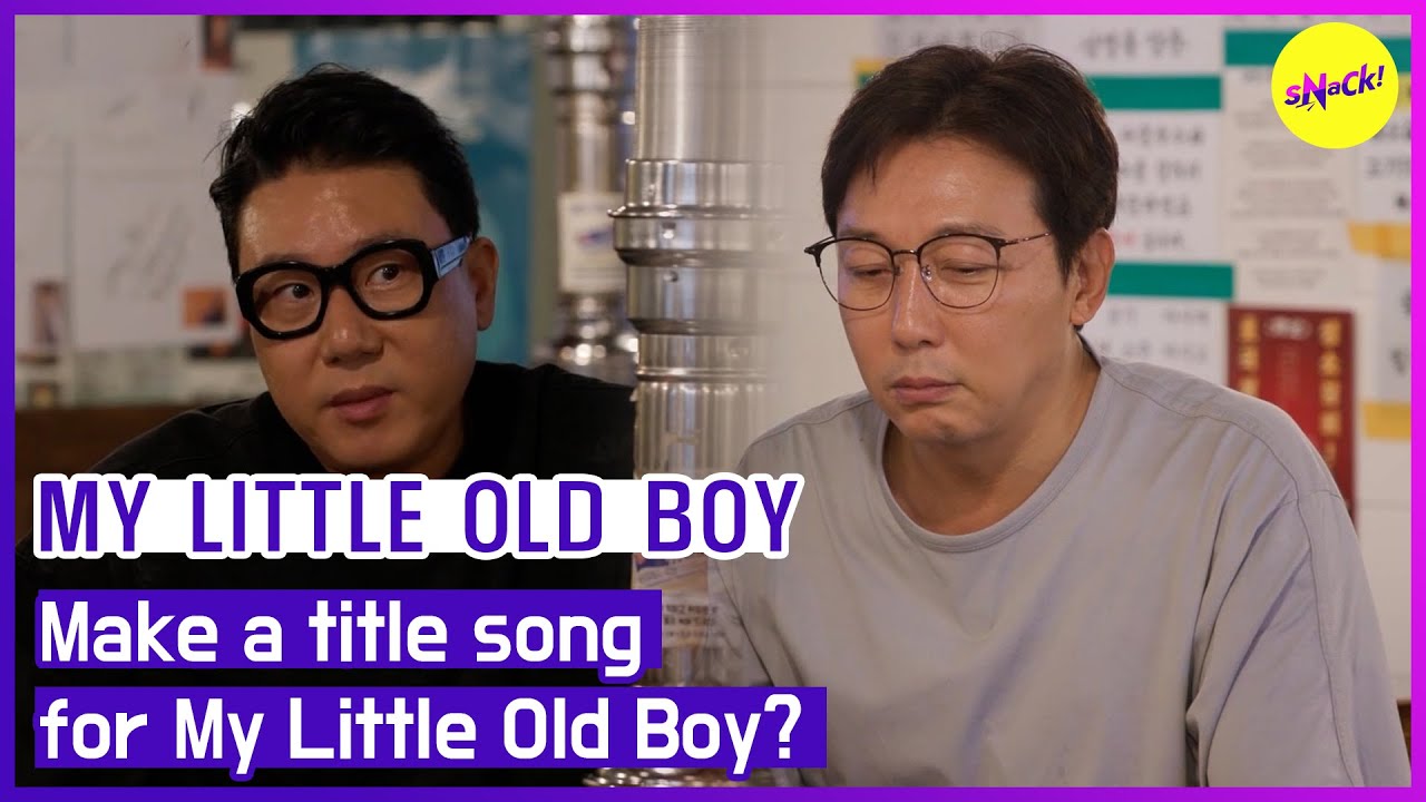 [MY LITTLE OLD BOY] Make a title song for My Little Old Boy? (ENGSUB ...