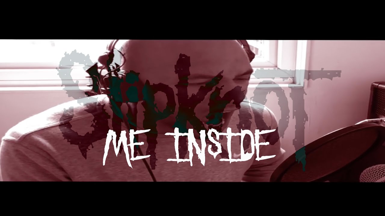Me Inside - Slipknot (Vocal Cover) - YouTube