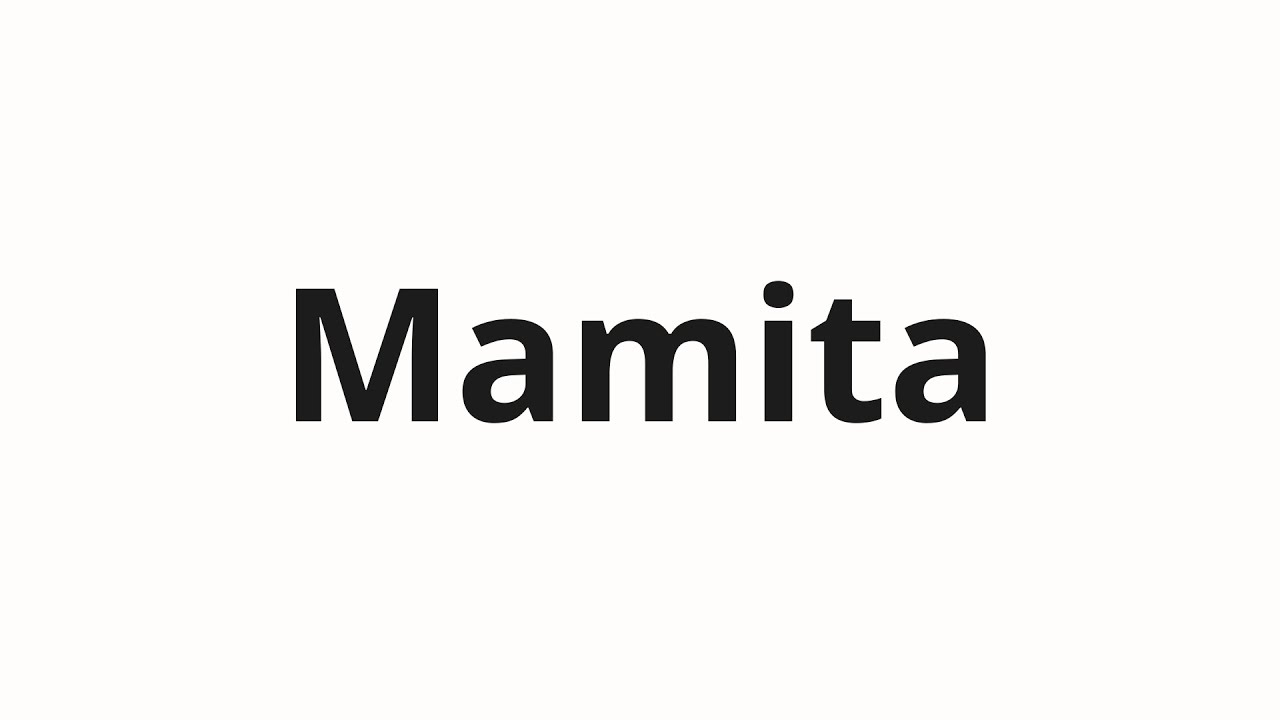 How to pronounce Mamita - YouTube