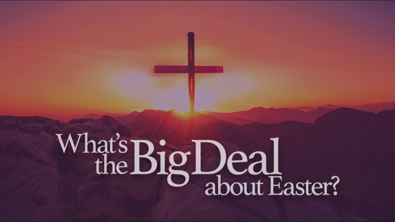Sermon 4-9=23 What's The Big Deal About Easter? - YouTube