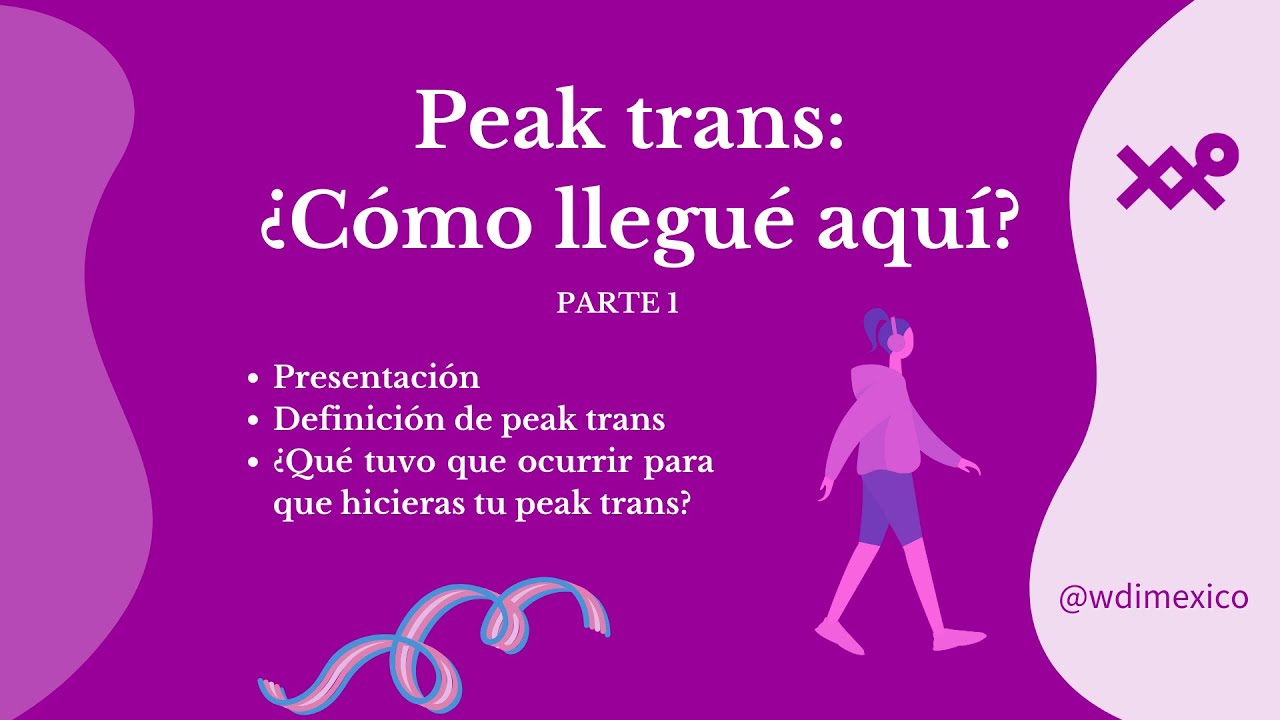 Peak trans ¿Cómo llegué aquí? - WDI México - YouTube