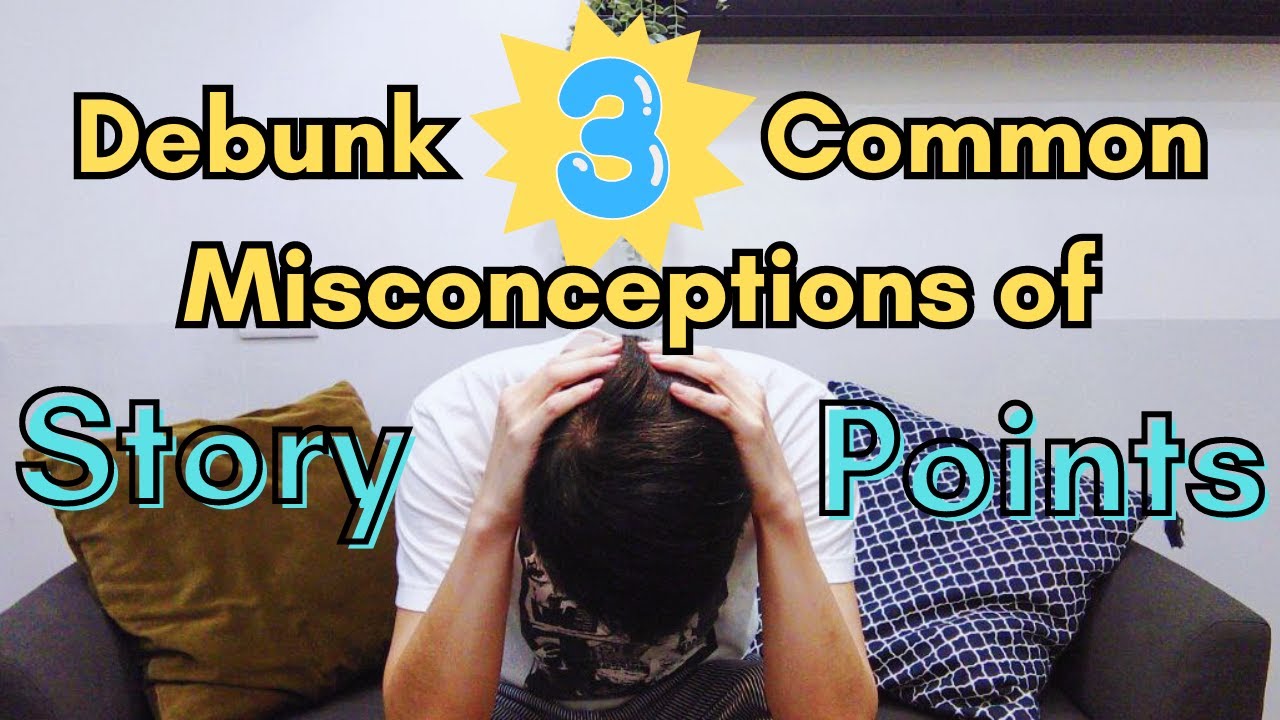 Debunk 3 Common Misconceptions of Story Points In Agile Project ...