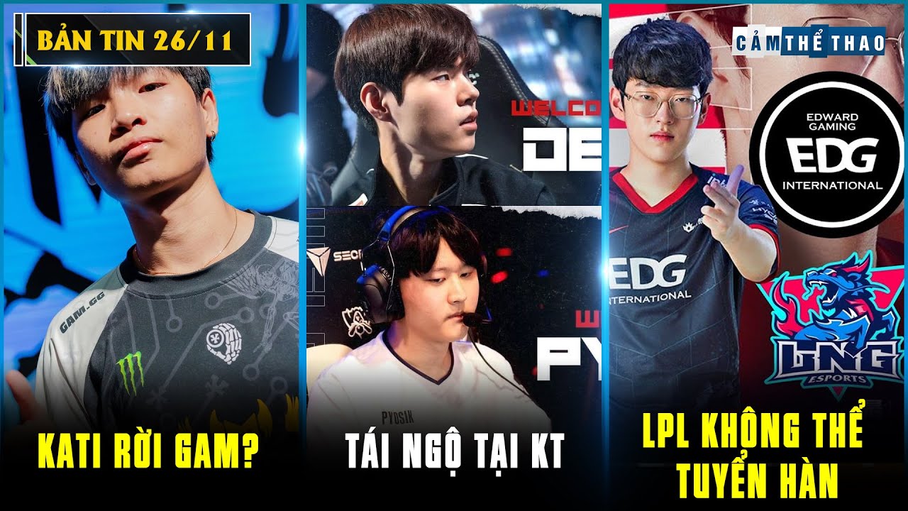 BẢN TIN LMHT 26/11: KATI RỜI GAM, DEFT & PYOSIK TÁI HỢP TẠI KT, LPL KHÔNG THỂ MUA TUYỂN THỦ HÀN ...