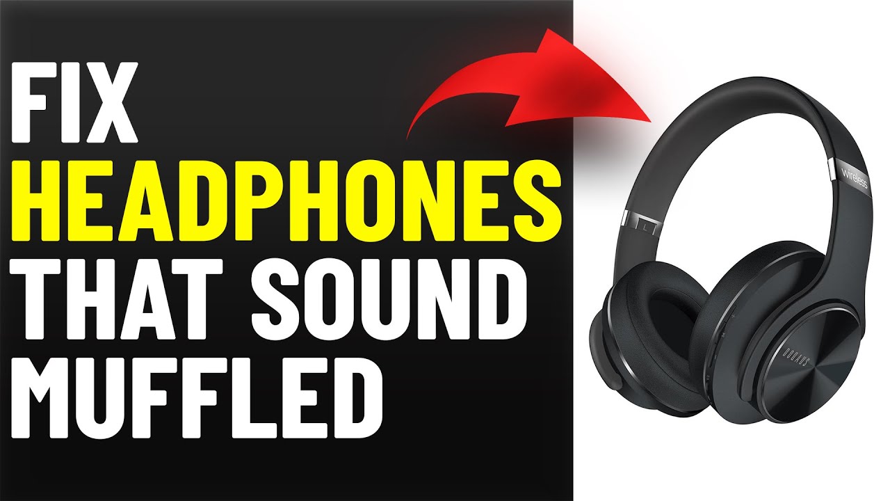 How To Fix Headphones That Sound Muffled (Quick Steps To Troubleshoot ...