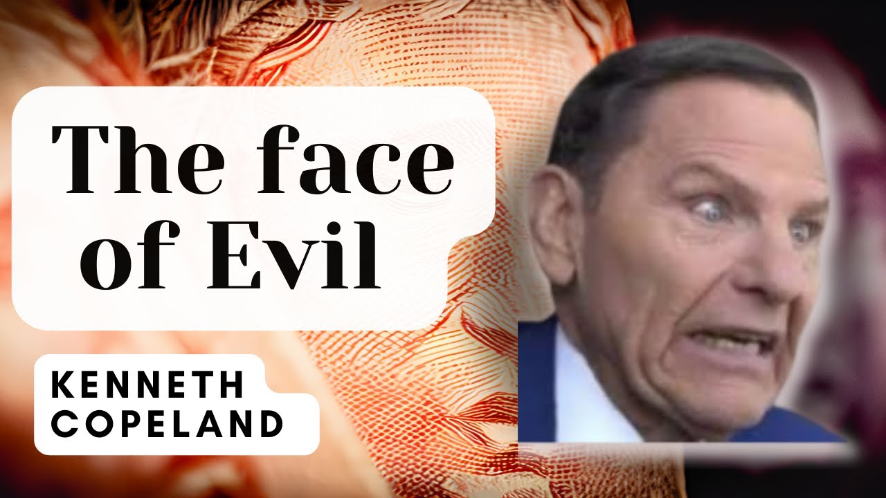 KENNETH COPELAND THE FACE OF EVIL - YouTube