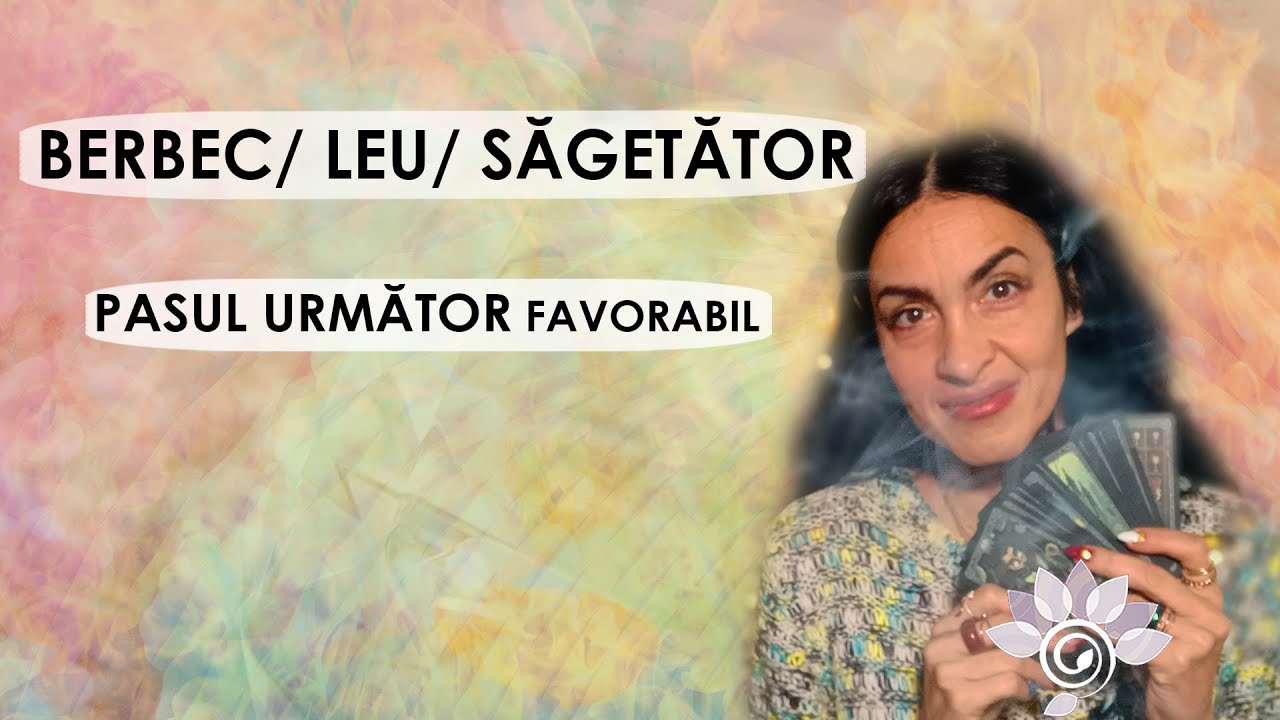 BERBEC/ LEU / SĂGETĂTOR - Pasul următor favorabil - Zodii de FOC - YouTube