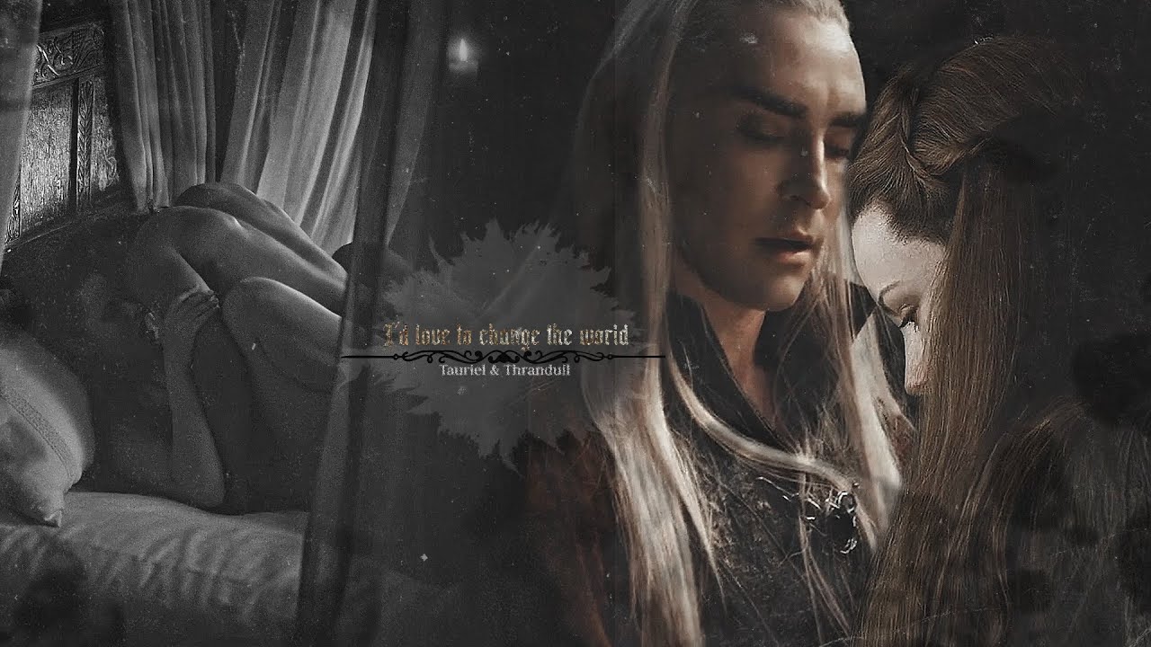 Tauriel & Thranduil || I'd love to change the world - YouTube