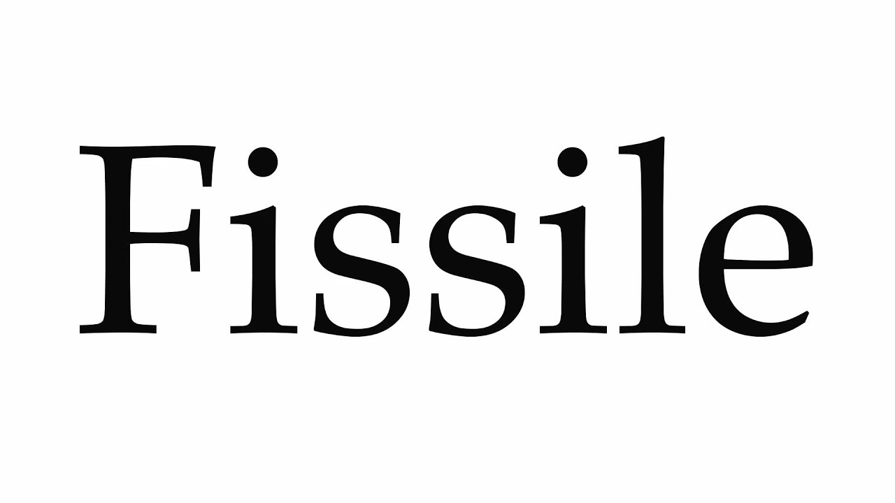 How to Pronounce Fissile - YouTube