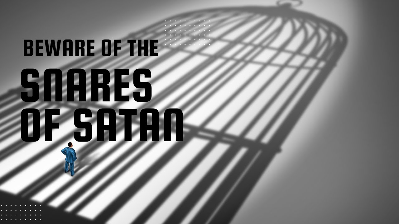 BEWARE OF THE SNARES OF SATAN - YouTube
