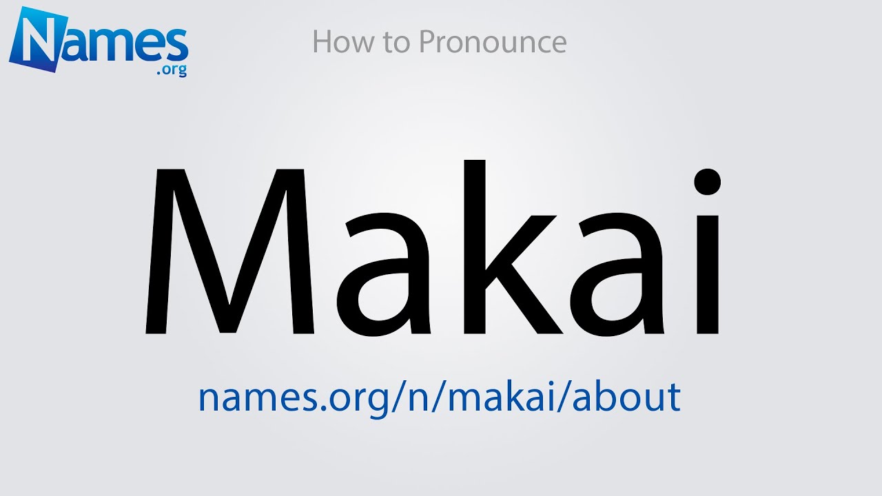 How to Pronounce Makai - YouTube