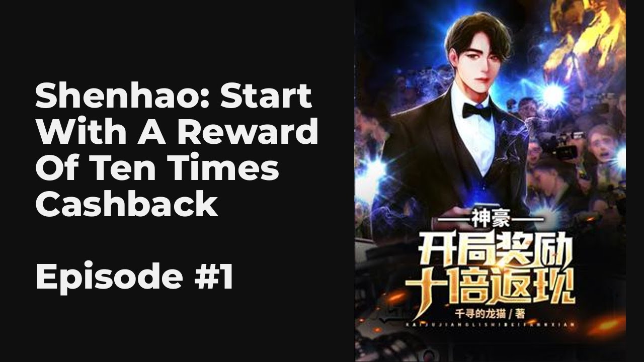 Shenhao: Start With A Reward Of Ten Times Cashback EP1-10 FULL | 神豪 ...