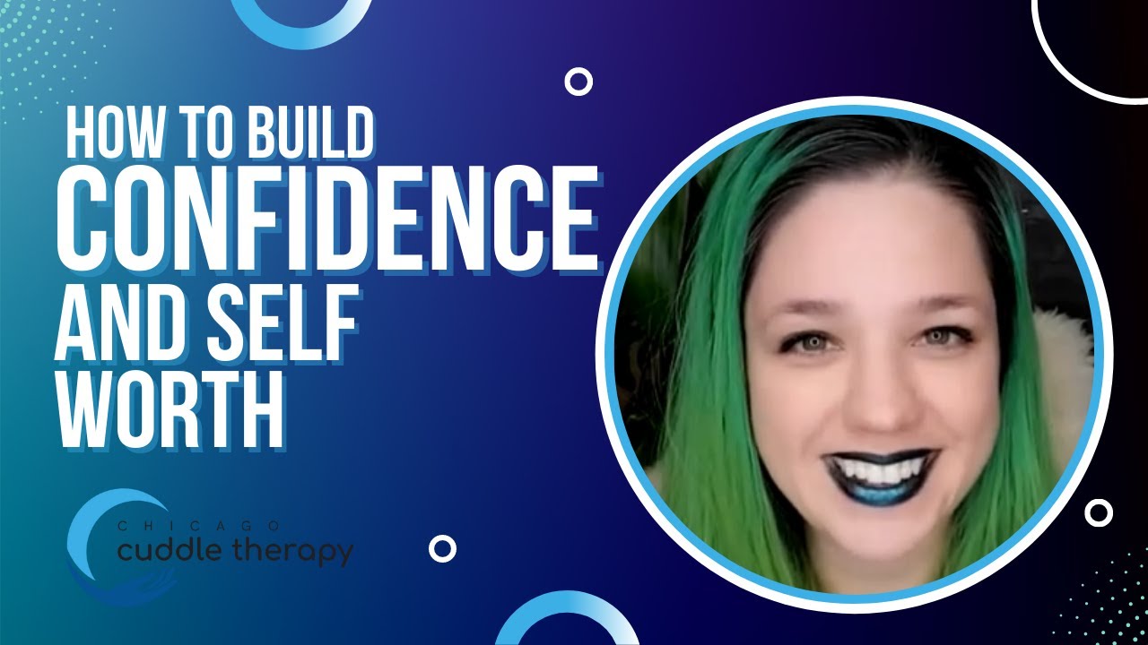 How to Build Self Confidence and Self Worth with Chicago Cuddle Therapy ...
