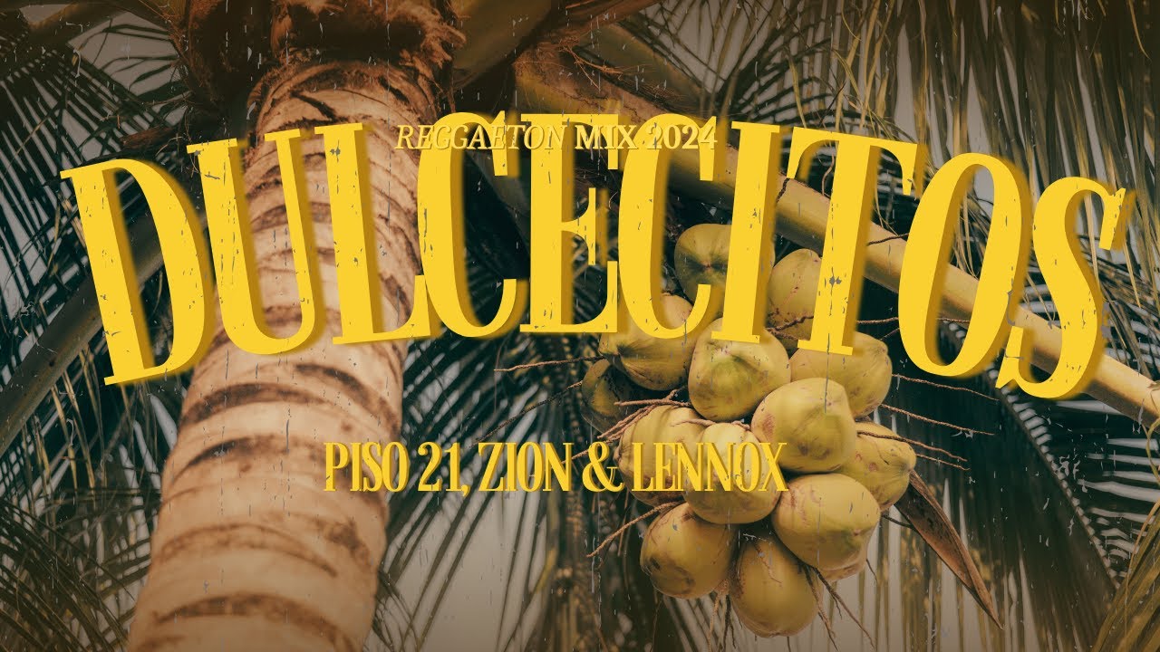 Dulcecitos (Letra/Lyrics) - Piso 21, Zion & Lennox - Reggaeton 2024 ...