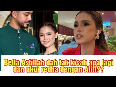 Bella Astillah akui dah redha dengan apa yang terjadi selepas ini ...