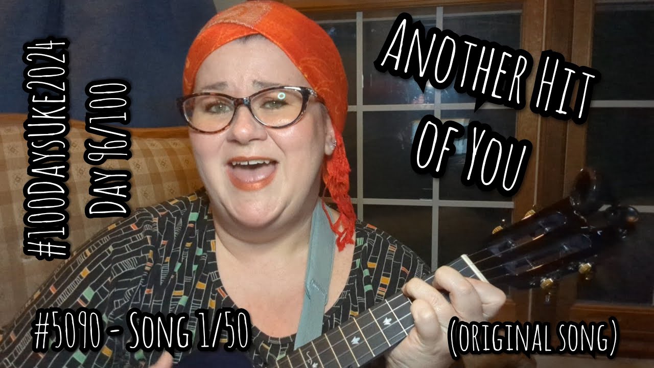 Another Hit of You - #100DaysUke2024 - Day 96/100 // #5090 - Song 1/50 ...