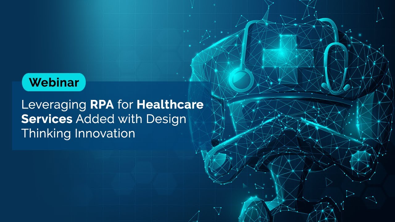 [Webinar] - Leveraging RPA for Healthcare Services Added with Design ...