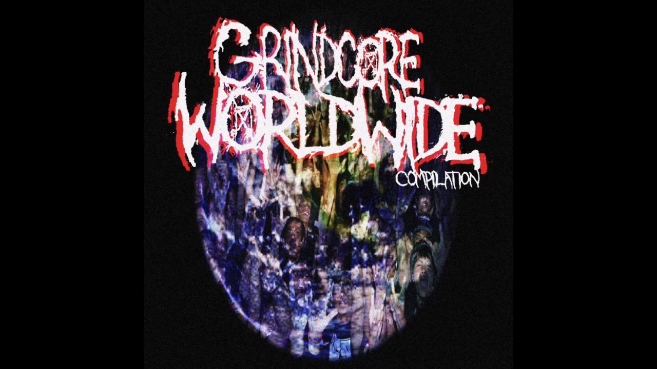 Grindcore Worldwide Compilation Vol. 1 - YouTube