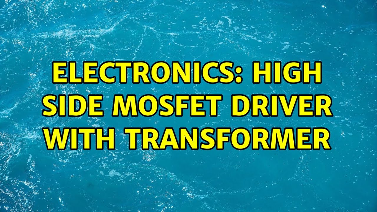 Electronics: High side MOSFET driver with transformer - YouTube