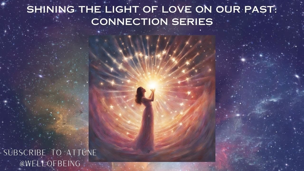 SHINING THE LIGHT OF LOVE ON OUR PAST: CONNECTION SERIES 💫 # ...