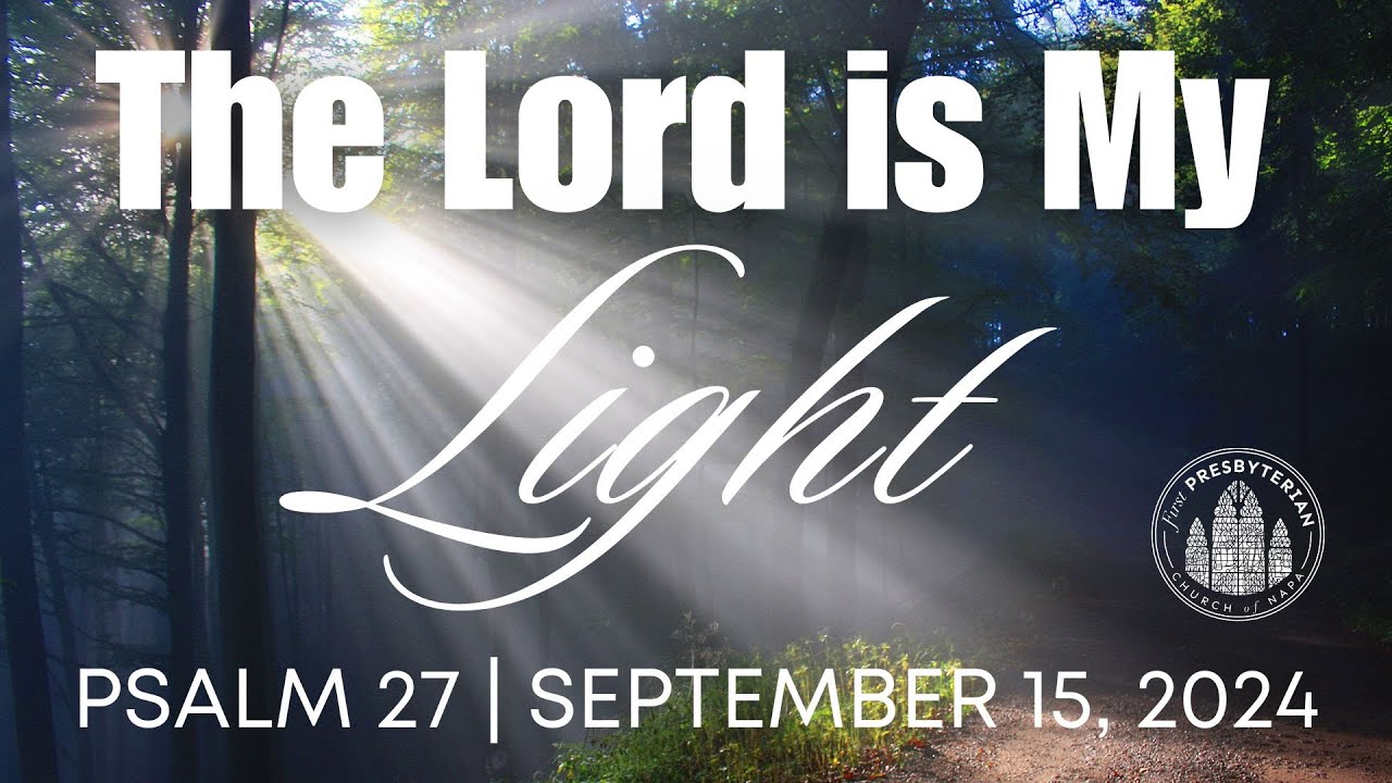 The Lord is My Light | Psalm 27 | First Presbyterian Church of Napa ...