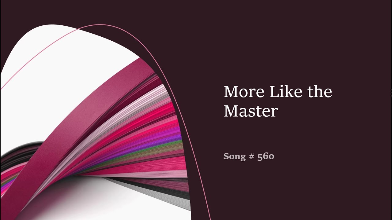 "More Like the Master" song 560 (verse 1) - YouTube