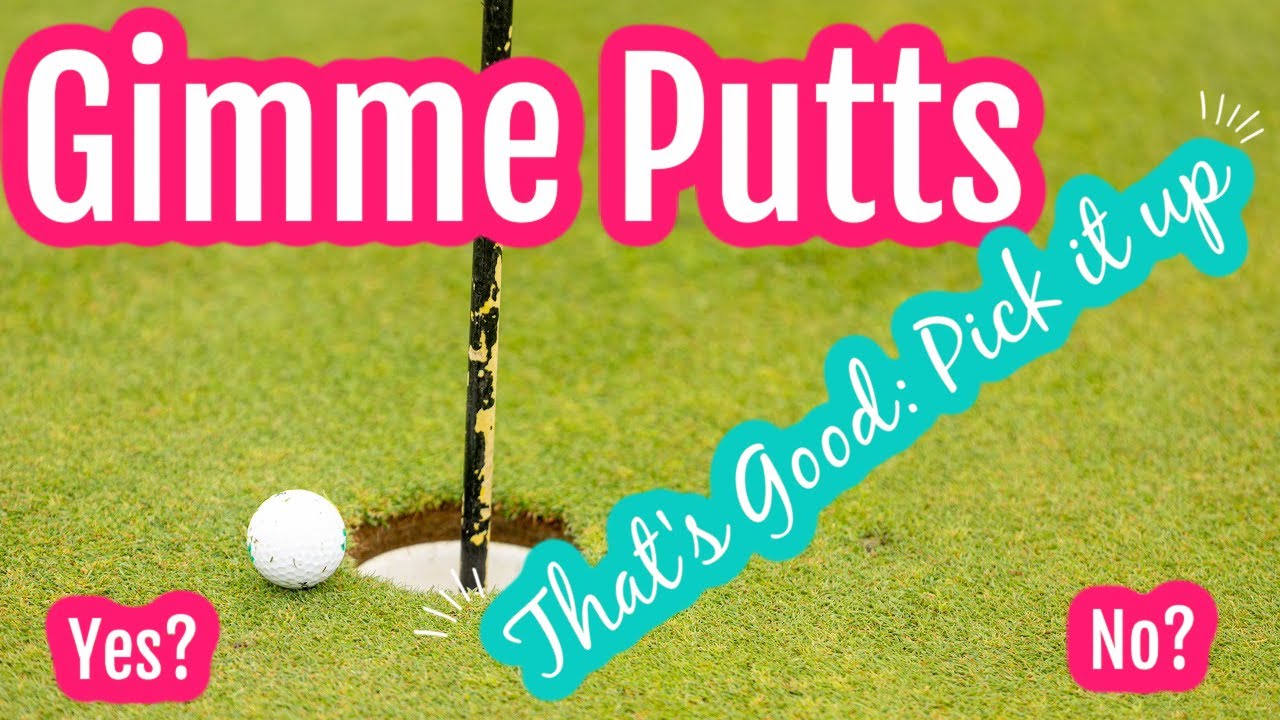 Gimme Putts In Golf: Good Pick it Up - YouTube