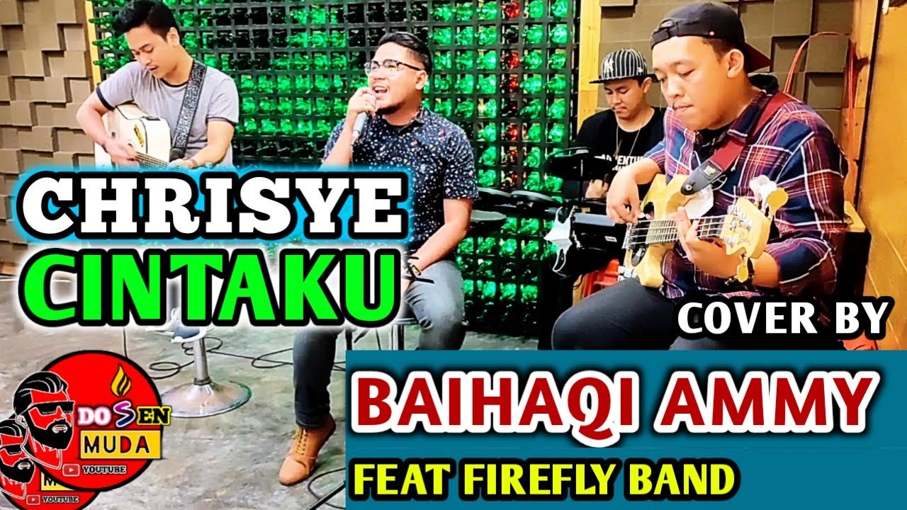 CHRISYE - CINTAKU COVER BY BAIHAQI AMMY (DOSEN MUDA) FEAT FIREFLY BAND ...