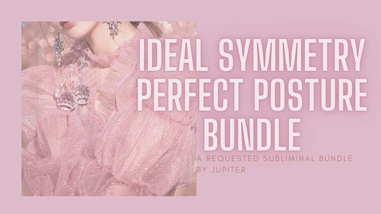 ideal symmetry + perfect posture subliminal bundle ~ XVIII - YouTube