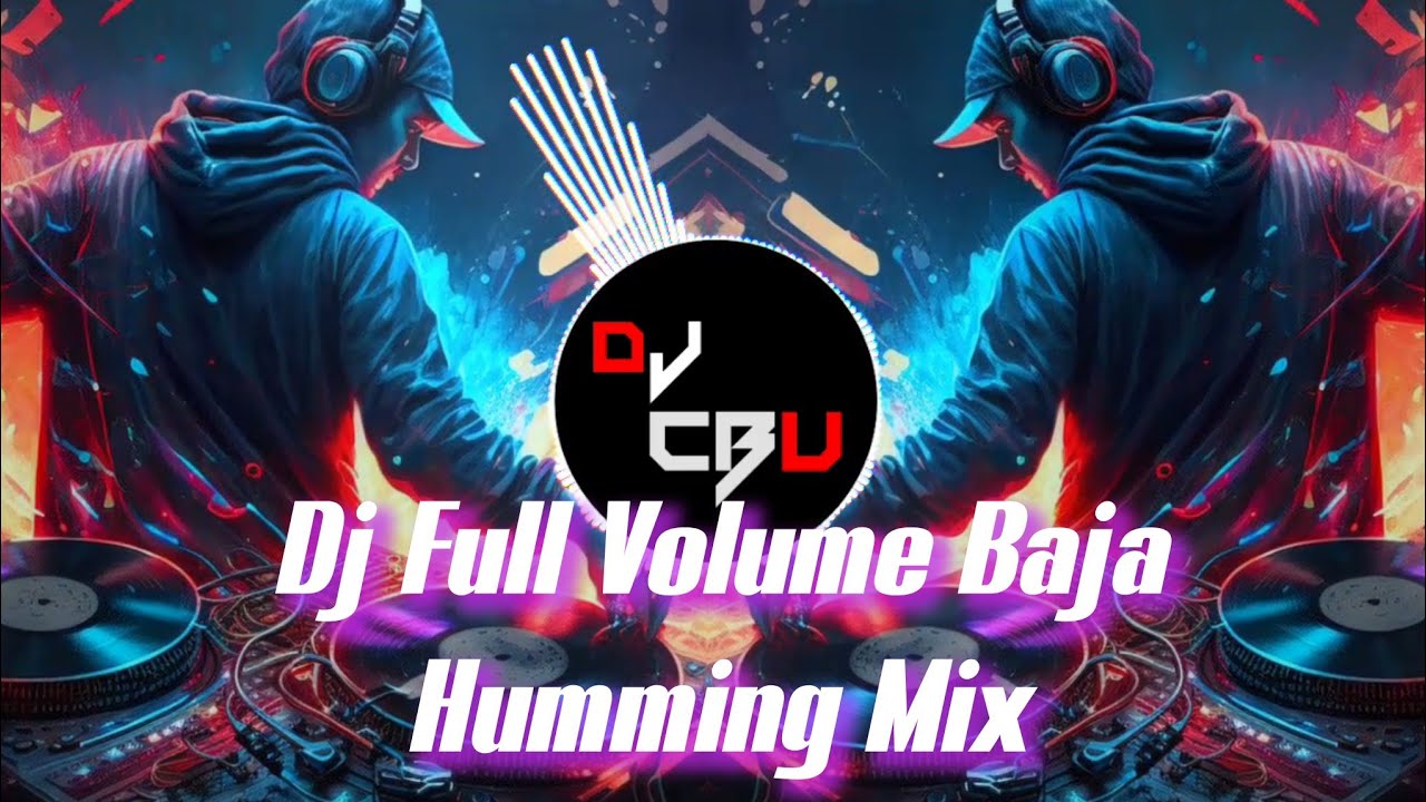 DJ FULL VOLUME BAJA || HUMMING MIX || DJ CBU || DJ LIKU || DJ LILU ...