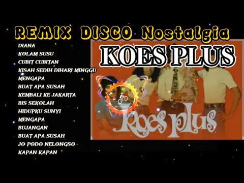 LAGU LAGU LAWAS KOES PLUS REMIX DISCO NOSTALGIA TEMAN PERJALANAN ANDA