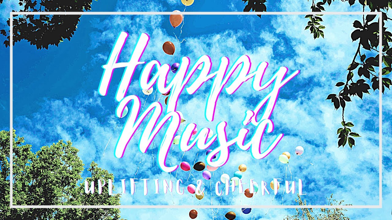 Happy Background Music for Videos / Uplifting, Cheerful / No Copyright ...