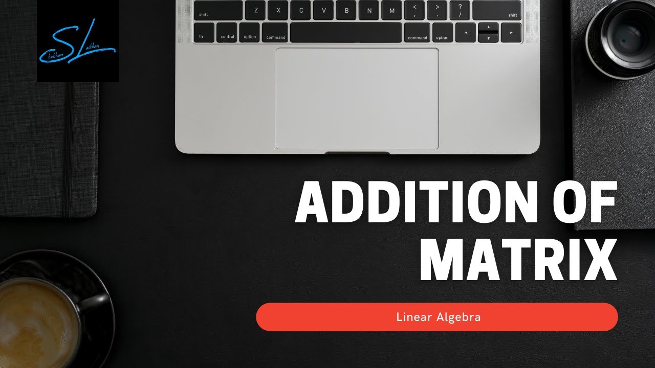 6.Addition of Matrix - Linear Algebra - YouTube