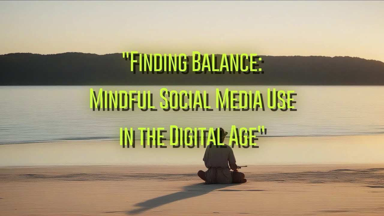Finding Balance: Mindful Social Media Use in the Digital Age - YouTube