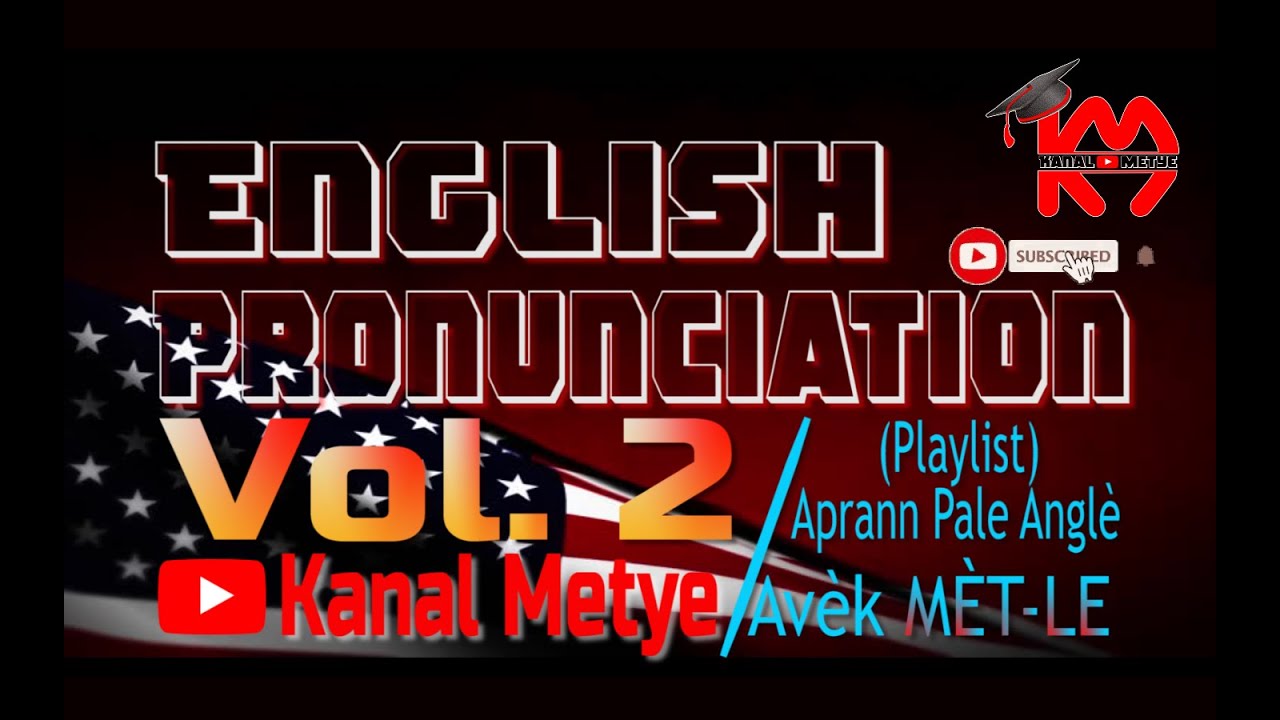 Vol. 2, Best Pronunciation, Aprann Pale Anglè sou Kanal Metye avèk ...