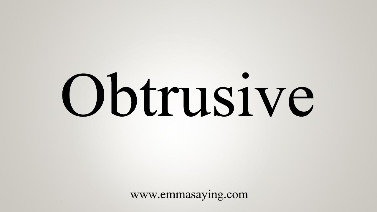 How To Say Obtrusive - YouTube