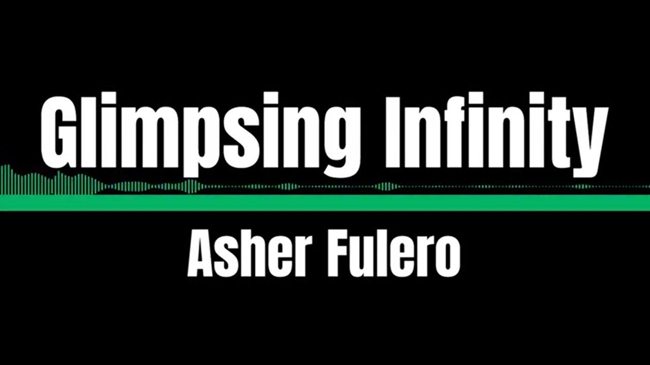 Glimpsing Infinity - Asher Fulero - YouTube