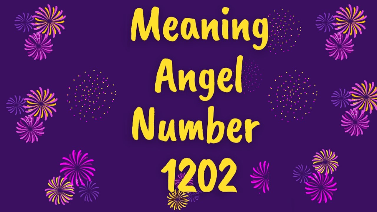 Angel Number 1202 Meaning - Seeing Angle Number 1202 - YouTube